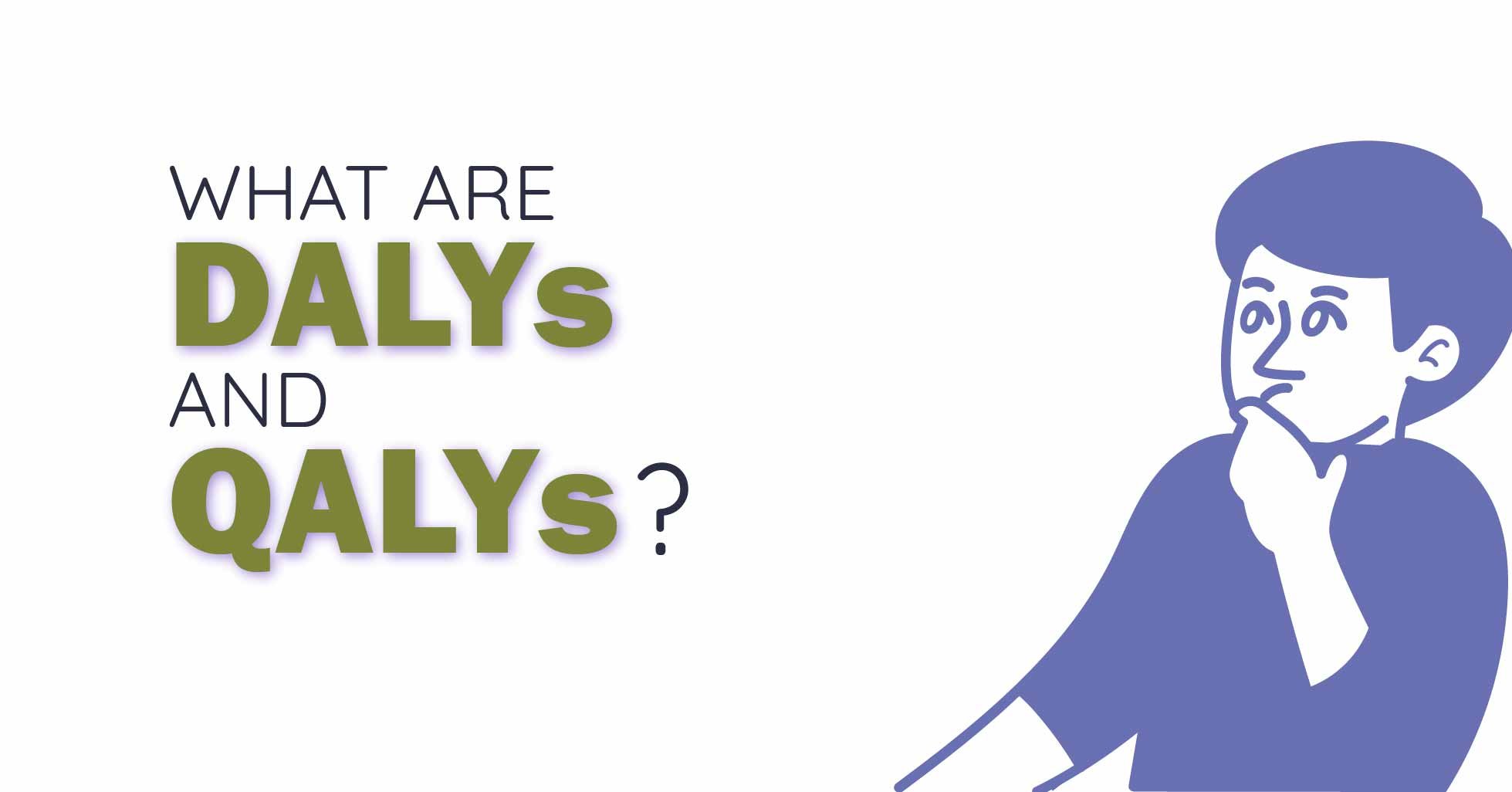 What are QALYs and DALYs? [Part 2]