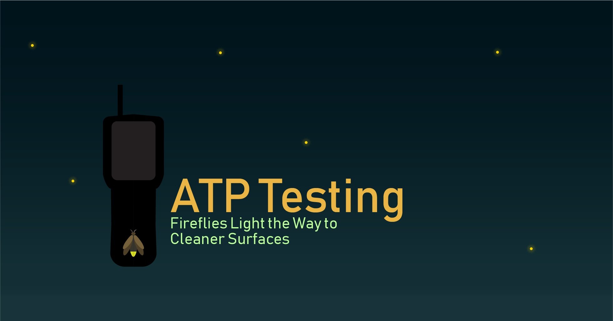 ATP Testing: Fireflies Light the Way to Cleaner Surfaces